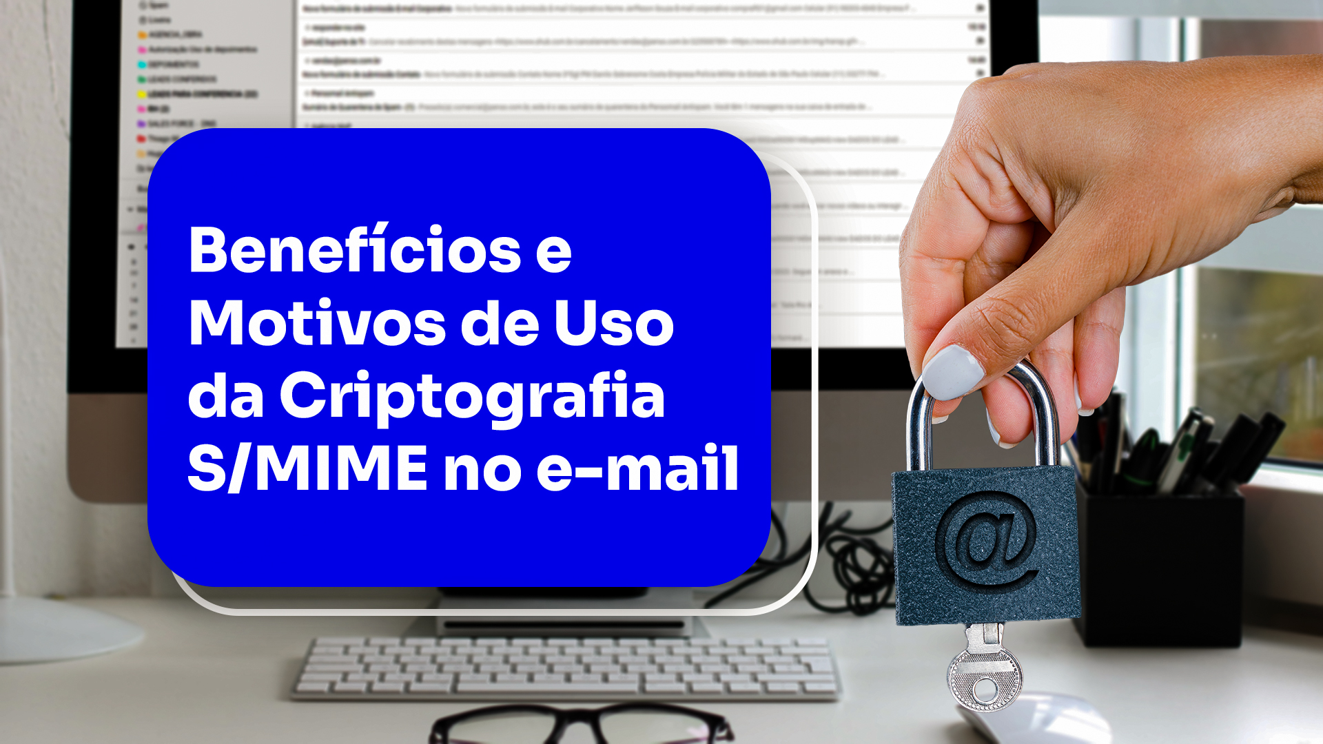 Descubra o poder da Criptografia S/MIME no email: Benefícios e Motivos ...